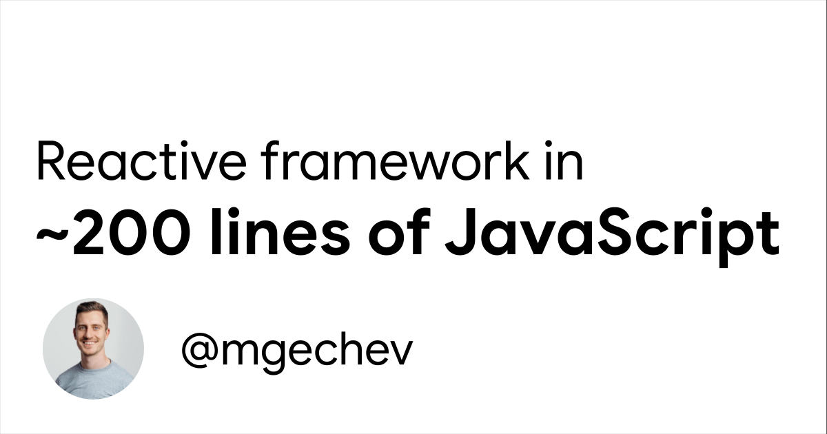 Reactive framework in ~200 lines of JavaScript · Minko Gechev's blog